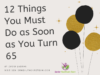 12 Things You Must Do as Soon as You Turn 65 - Senior Healthcare Team ...